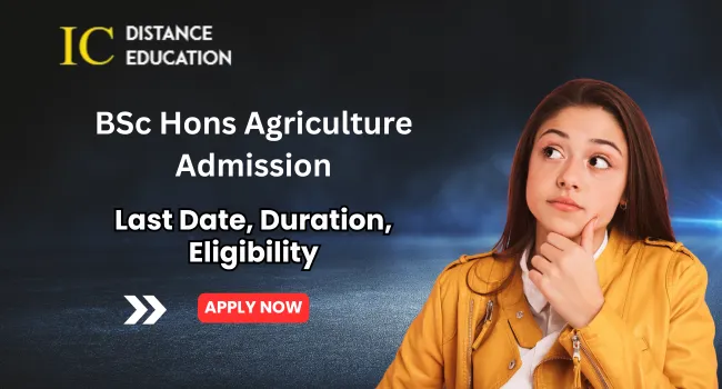 BSc Hons Agriculture Admission 2025 | Eligibility, Duration, Last date